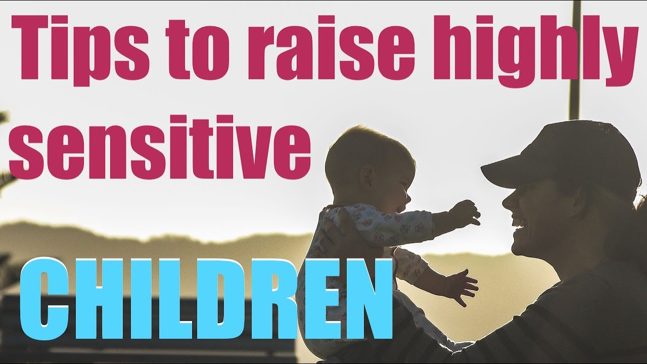 10 Tips For Parenting Highly Sensitive Children Hsp Usparenting