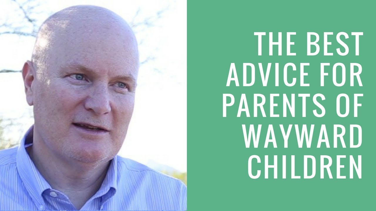 The Best Advice For Parents Of Wayward Children - UsParenting.com