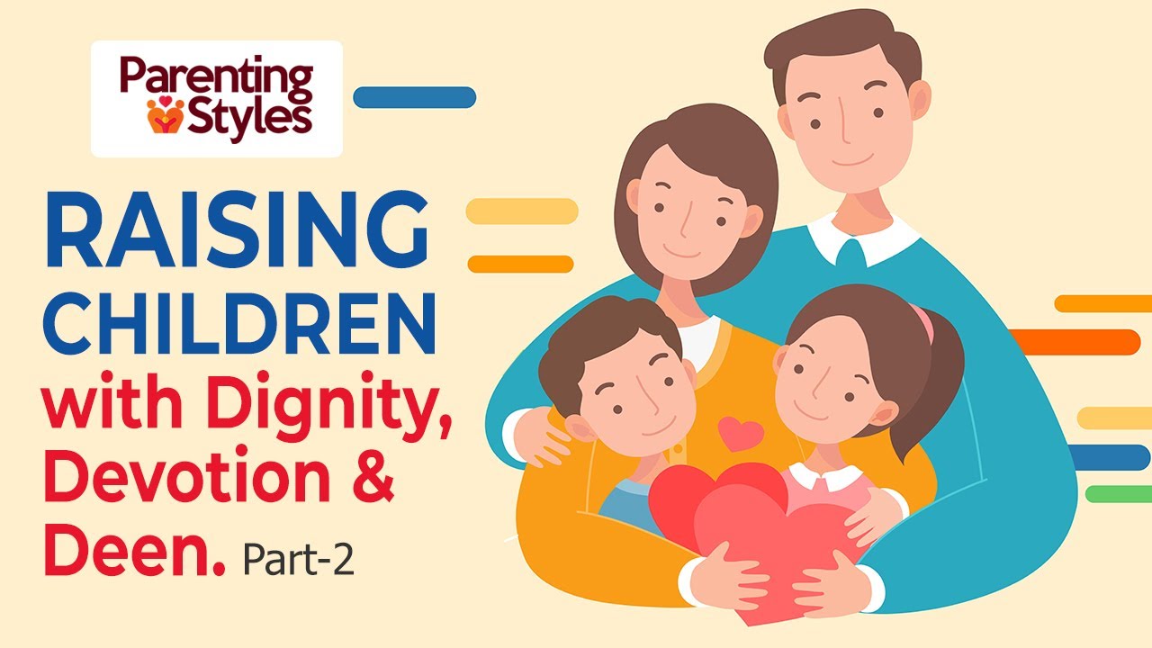 Parenting Styles - Raising Children With Dignity, Devotion & Deen ...