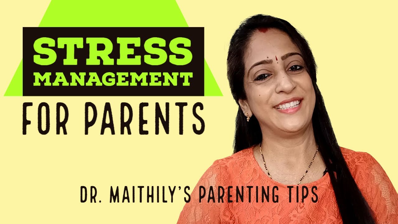 Stress Management For Parents | Dr. Maithily's Parenting Tips And ...