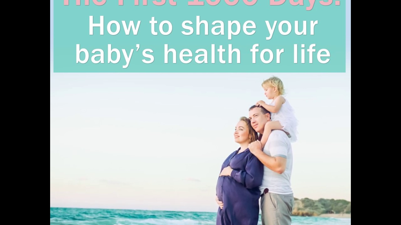 The First 1000 Days; How To Shape Your Baby's Health For Life ...