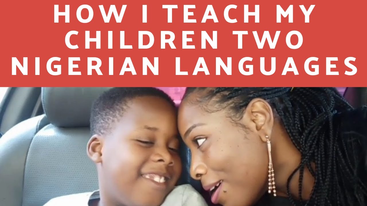 HOW I TEACH MY CHILDREN TWO NIGERIAN LANGUAGES/ Tips For Raising ...