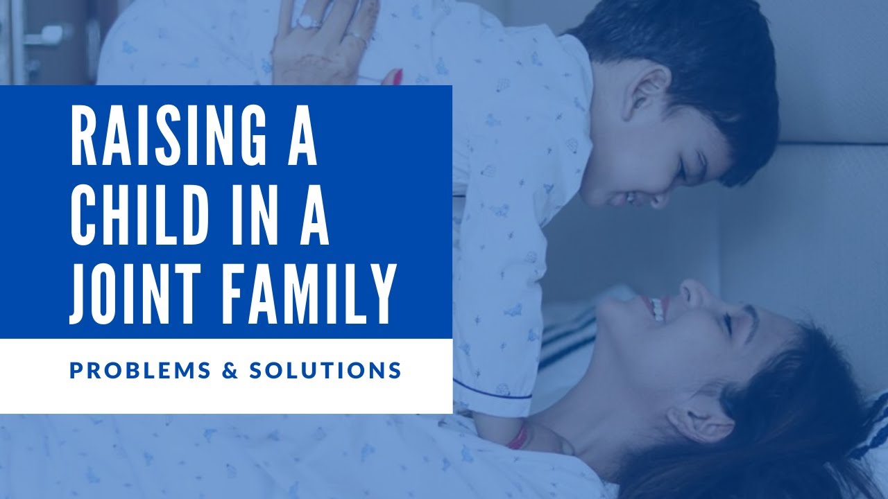 Raising A Child In A Joint Family- Parenting Problems & Solutions ...