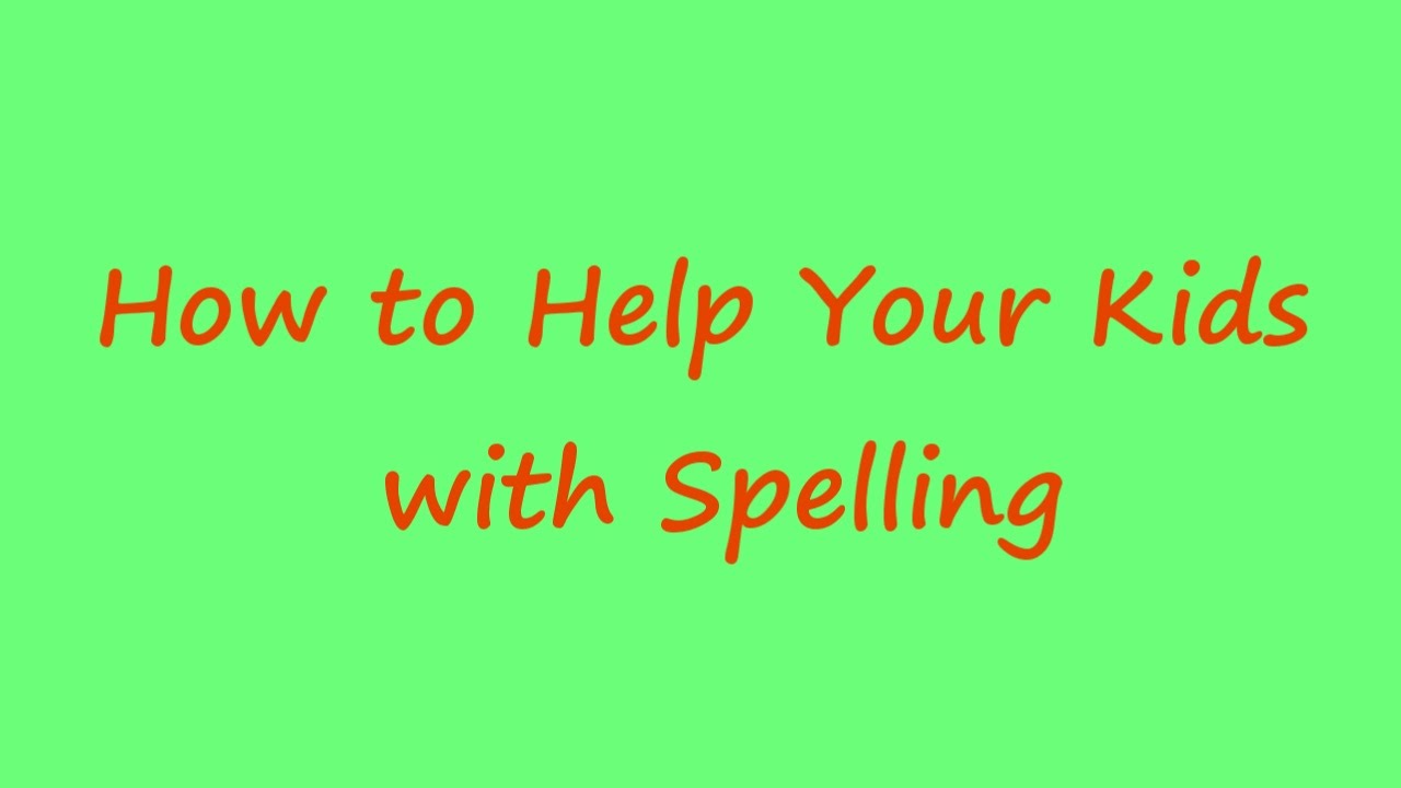 Spelling Advice For Parents - UsParenting.com